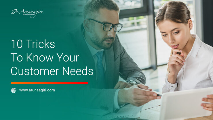10 Tricks To Know Your Customer Needs - Dr Arunaagiri Mudaaliar | Best ...